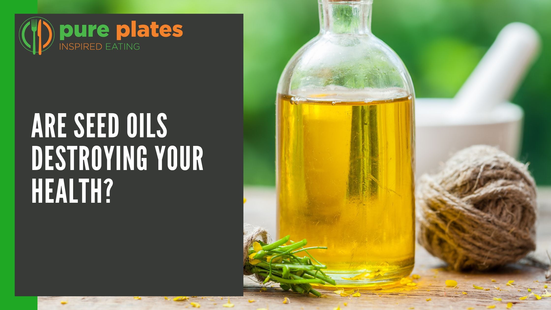 Seed Oils: How They Are Destroying Your Health – Pure Plates STL