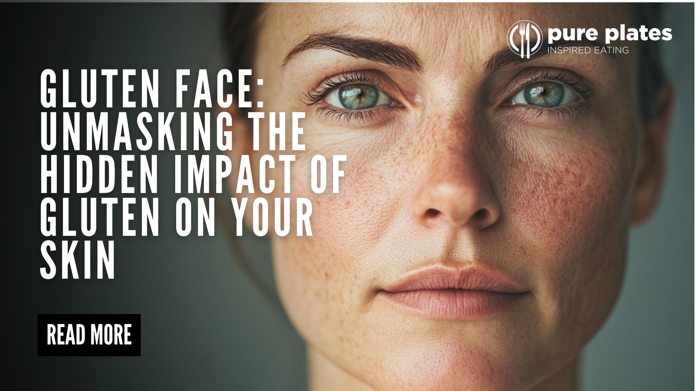 Gluten Face: Unmasking the Hidden Impact of Gluten on Your Skin – Pure ...